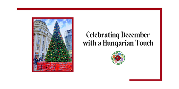 Celebrating Holidays in December with a Hungarian Touch - Hungarian Living